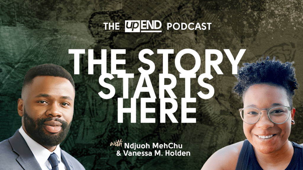 The Story Starts Here | The upEND Podcast Episode 1 - upEND Movement